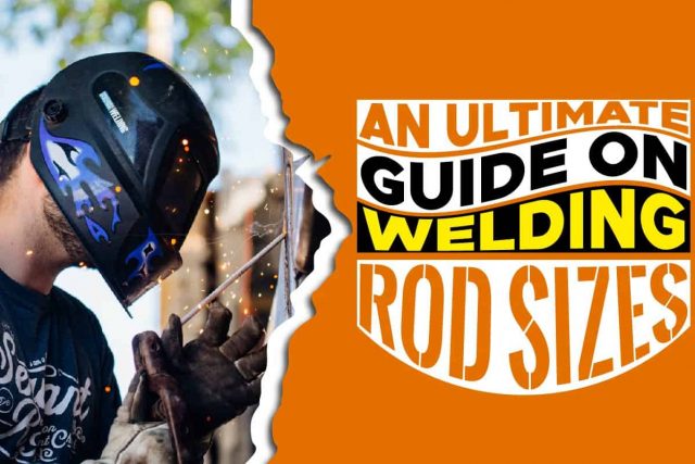 An Ultimate Guide On Welding Rod Sizes - Welding Magazine