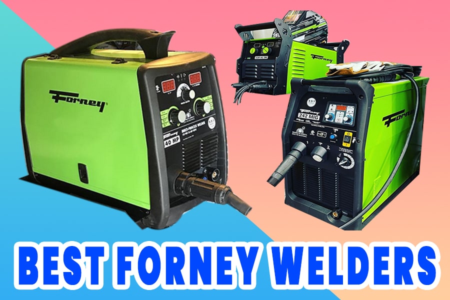 Top 8 Best Forney Welders Review: Affordable & High-Quality