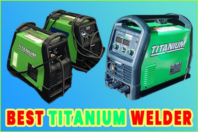 Top 7 Best Titanium Welders Review- Machines Worth Buying